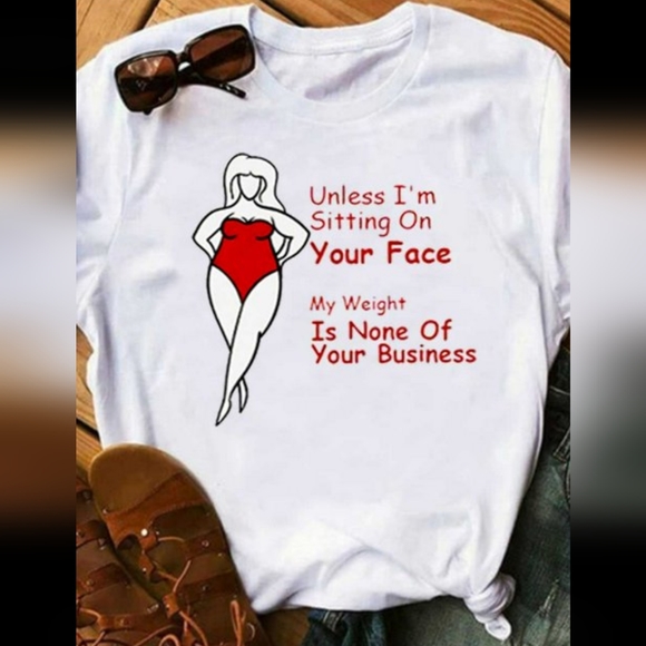 Tops | Funny Tee Unless Im Sitting On Your Face My Weight Is None Of ...